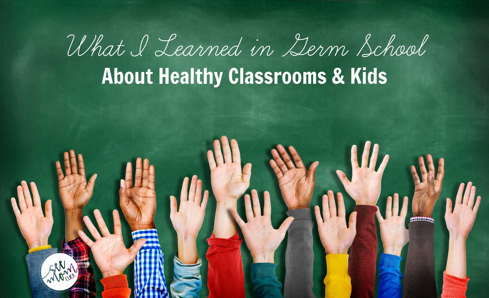 What I Learned in Germ School About Healthy Classrooms - SeeMomClick